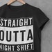 Straight Outta Night Shift - Friends Nurse Shirt - Straight Out of ...