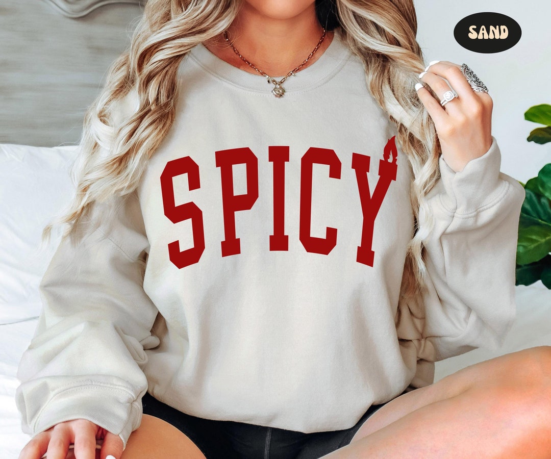 Spicy Crewneck Sweatshirt or Hoodie, Funny Sweatshirt, Gifted for Her ...