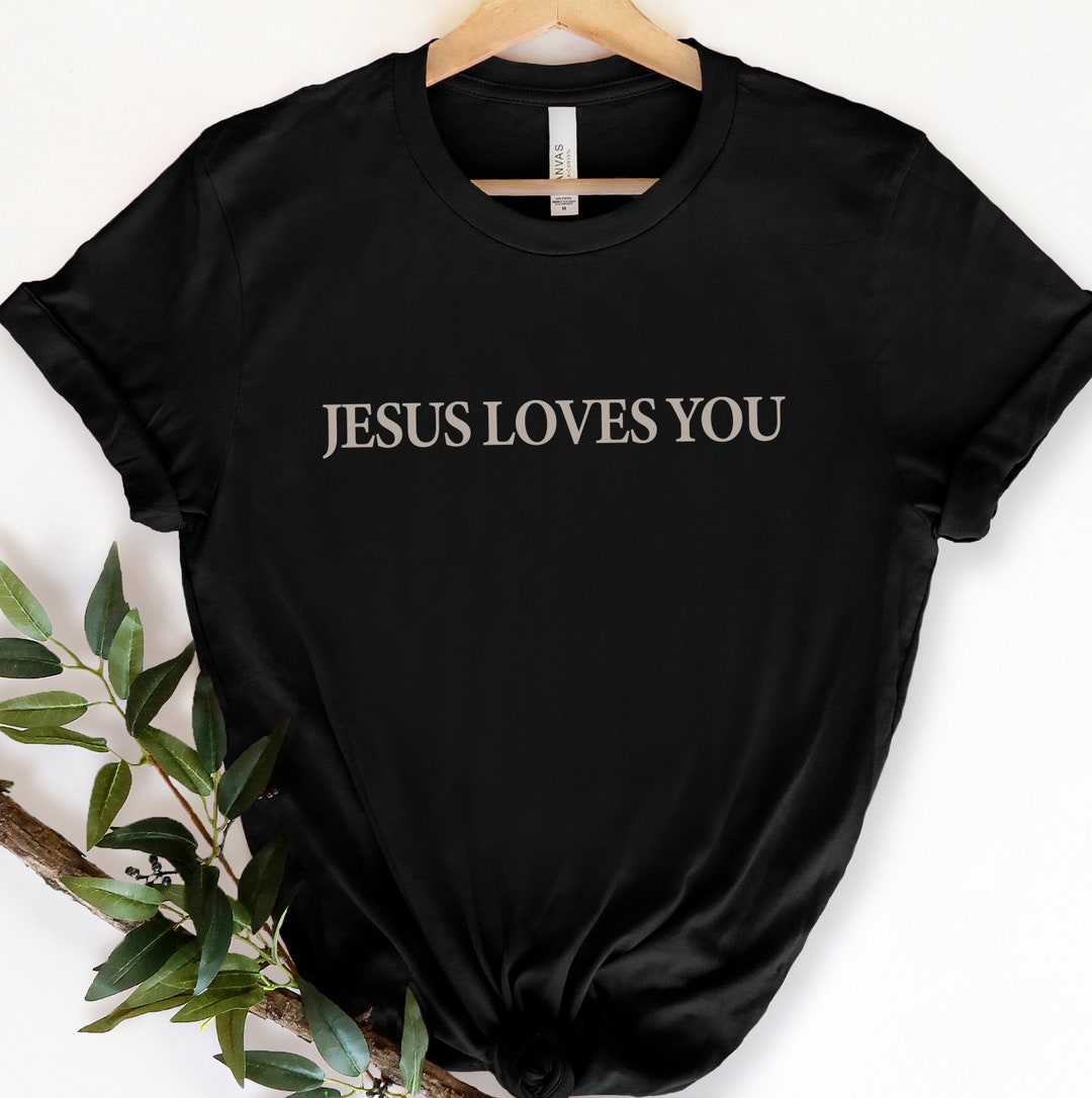 Jesus Loves You Shirt, Christian Shirt, Jesus Shirt, Bible Verse Shirt ...