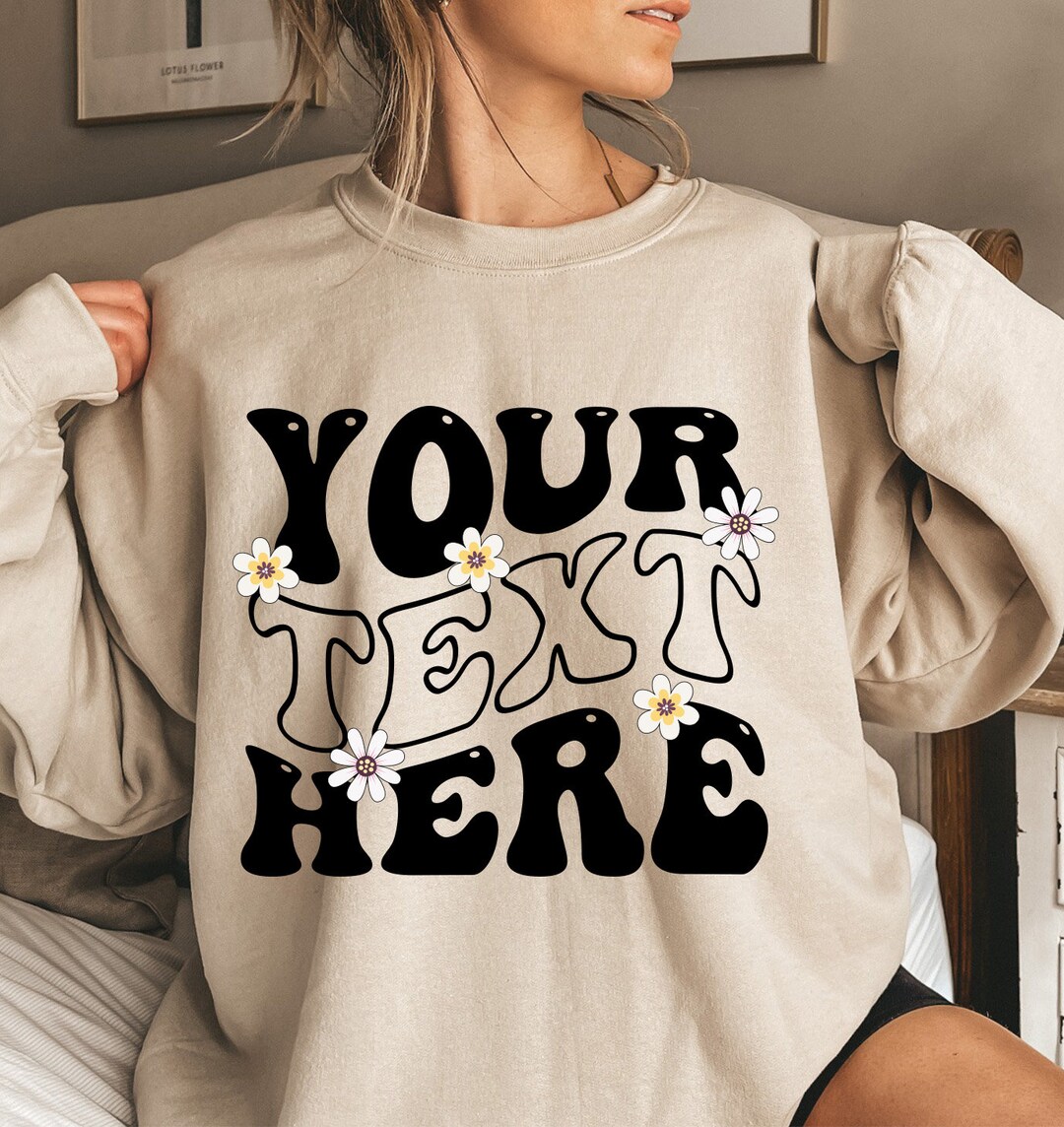Groovy Your Custom Text Here Sweatshirt/hoodie, Floral Personalized ...