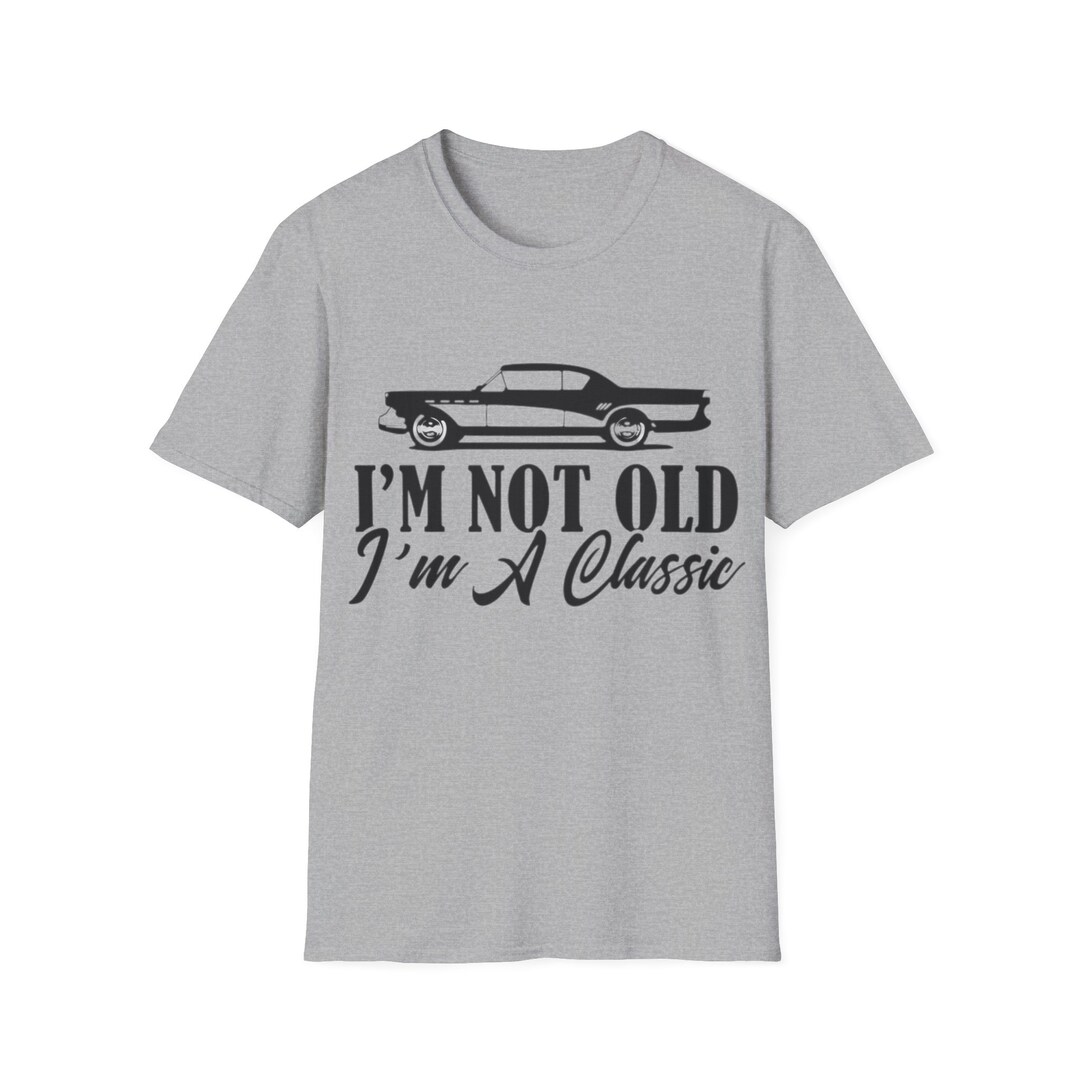 Not Old Classic Car Guy Birthday Valentines Gift Shirt Soft - Etsy
