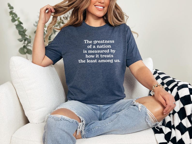 The Greatness of A Nation is Measured Shirt, Justice Quote Human Rights ...