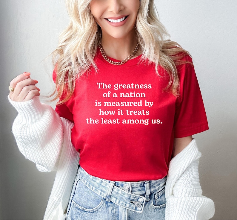 The Greatness of A Nation is Measured Shirt, Justice Quote Human Rights ...