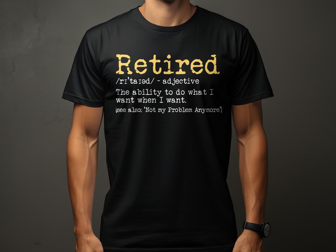 Retired: Not My Problem Anymore T-shirt, Gift for Dad, Gift for Retiree ...
