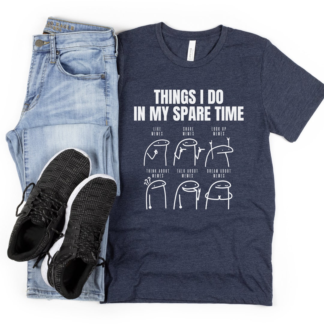Things I Do in My Spare Time Funny Memes Shirt Men's Meme Humor Tee Dad ...