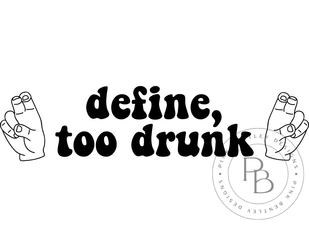 Define Too Drunk Svg Png, Drunk Svg, Drunk Shirt, Funny Cut File, Drink ...