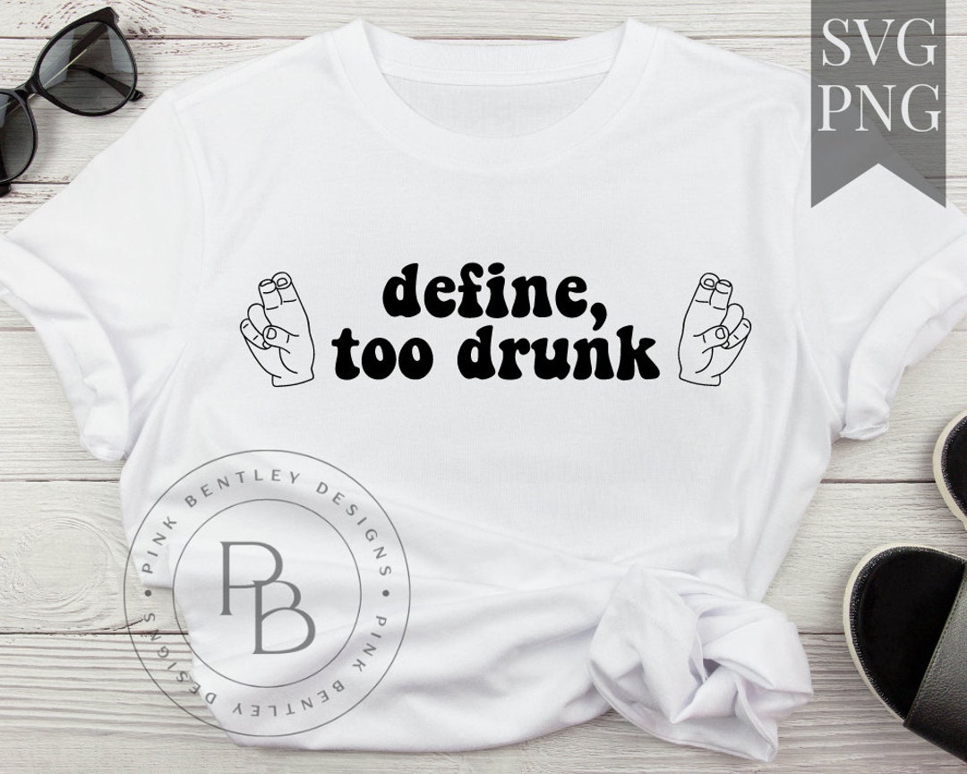 Define Too Drunk Svg Png, Drunk Svg, Drunk Shirt, Funny Cut File, Drink ...