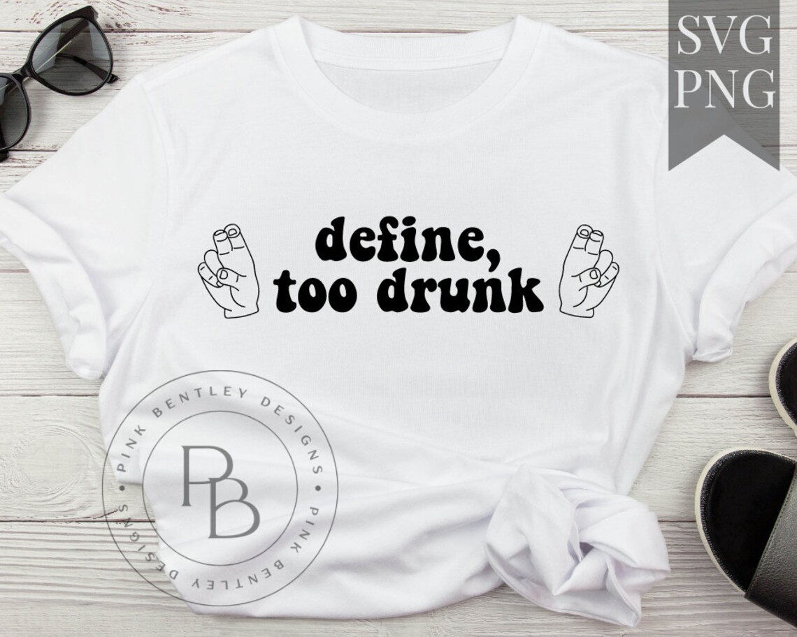 Define Too Drunk Svg Png, Drunk Svg, Drunk Shirt, Funny Cut File, Drink ...