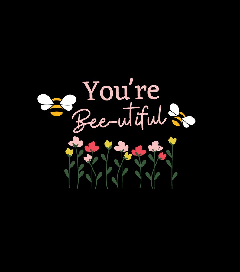 You're Bee-utiful PNG, Positive Design, Bumble Bee, Bee Lover ...