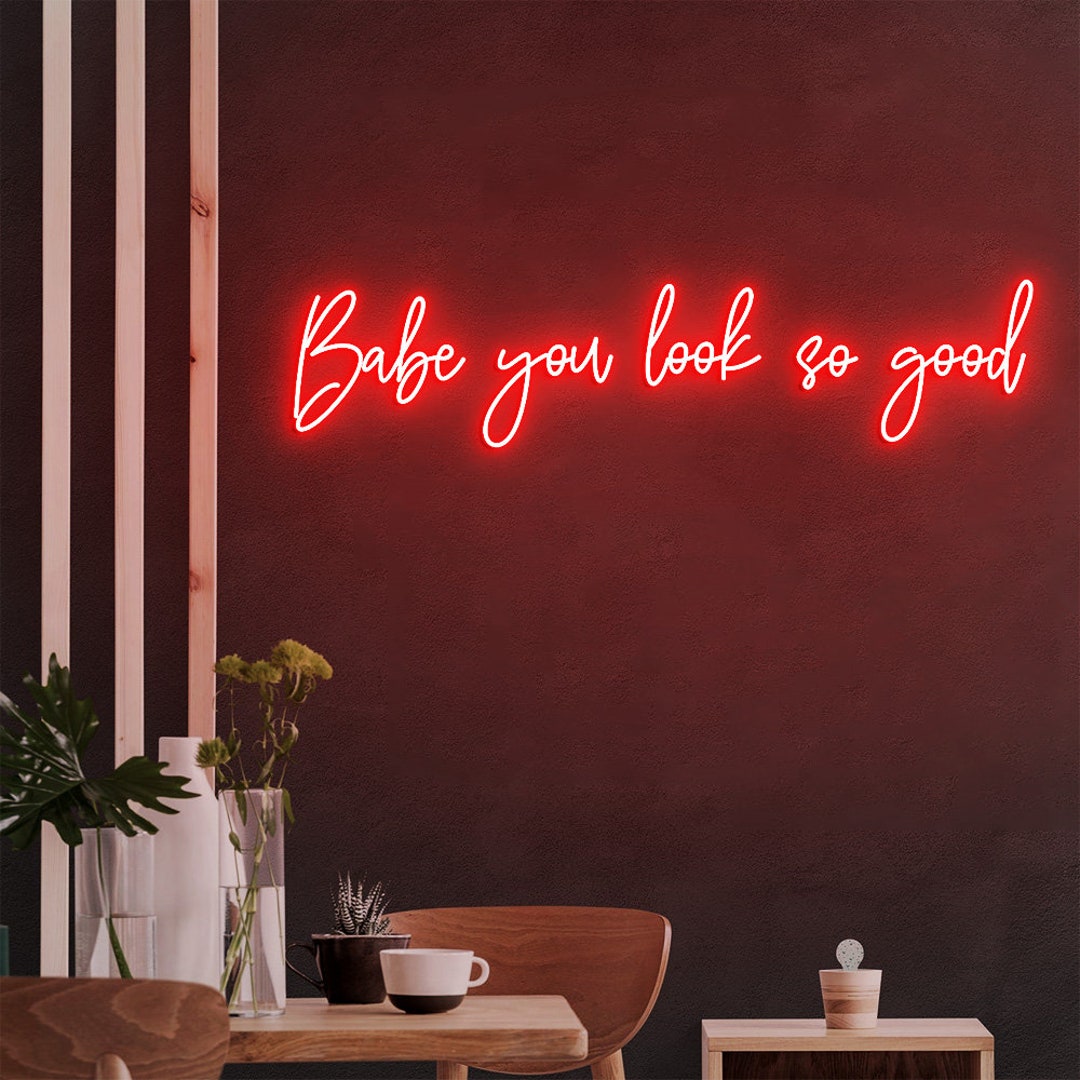 Babe You Look so Good Neon Sign Custom Large Neon Sign for Wall Decor ...