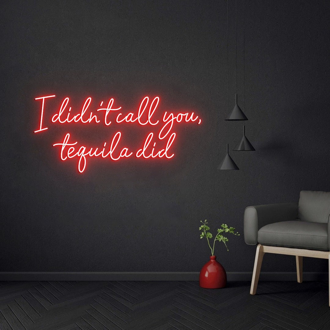 I Didn't Call You Tequila Did Neon Light Sign, Custom Tequila Bar Wall ...