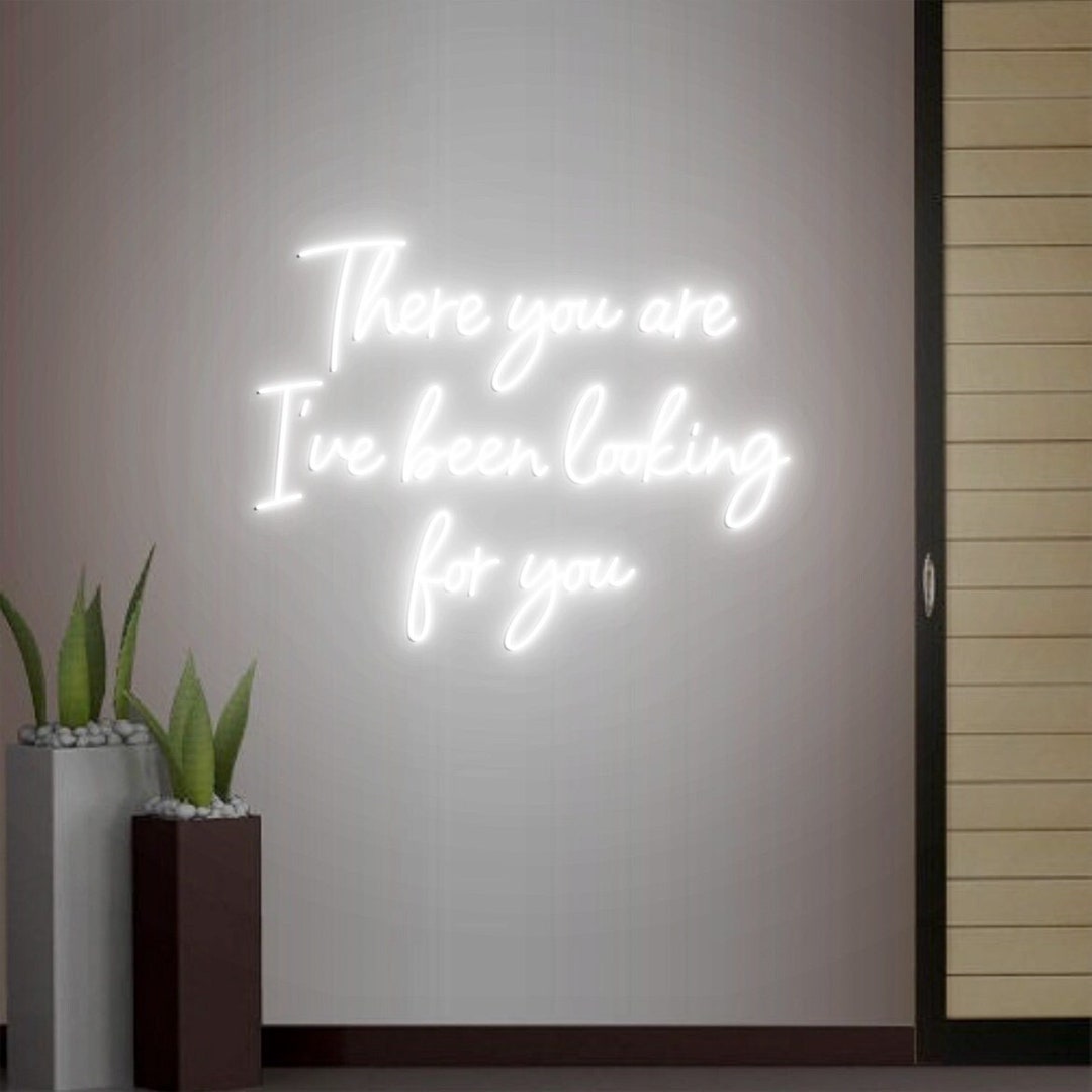 Custom Neon Sign There You Are I've Been Looking for You, Neon Sign ...
