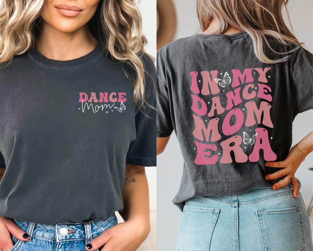 Comfort Colors® in My Dance Mom Era Shirt Dance Mom Shirt Dance Mom ...