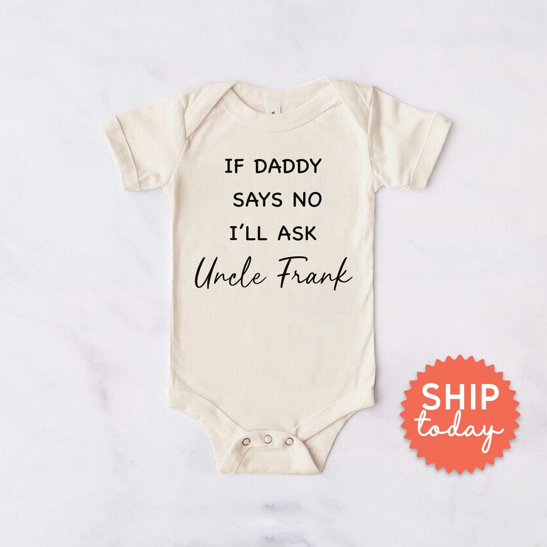 If Daddy Says No I'll Ask Uncle Onesie®, Funny Aunt Gift for Baby, New ...