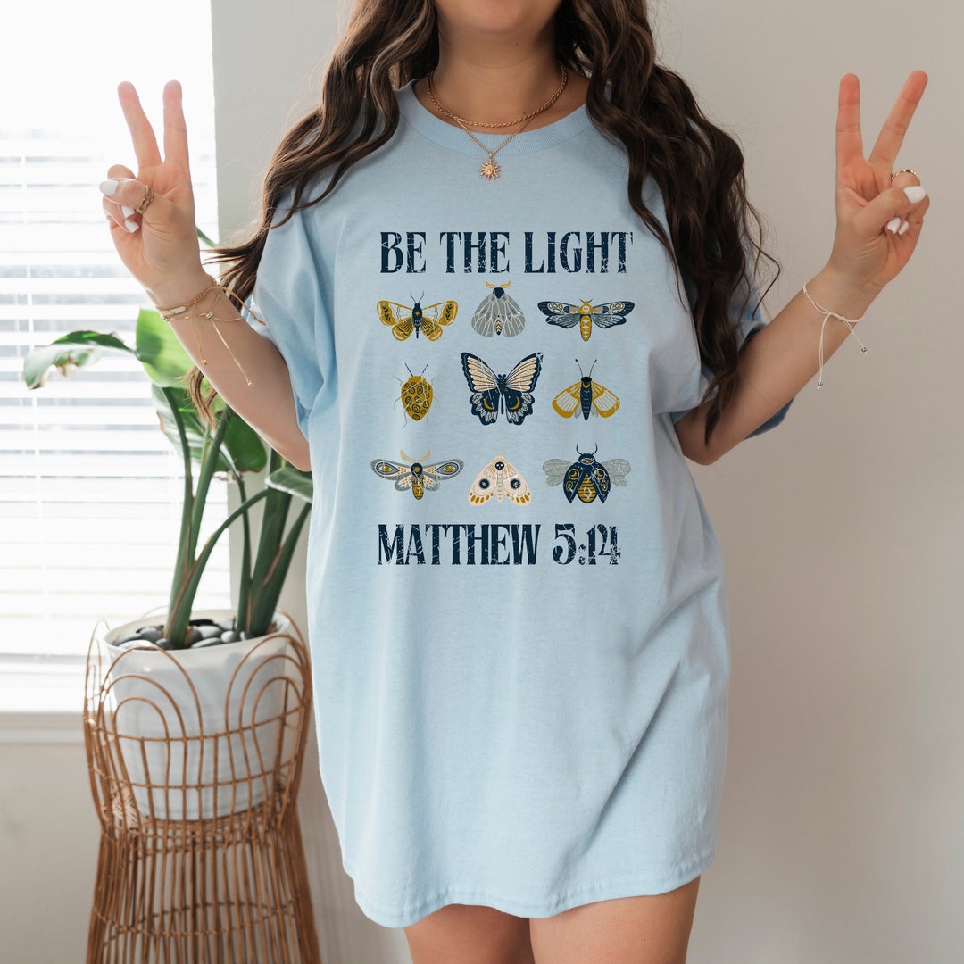 Be the Light Moth Shirt Jesus Loves You Christian Apparel Ecology Shirt ...