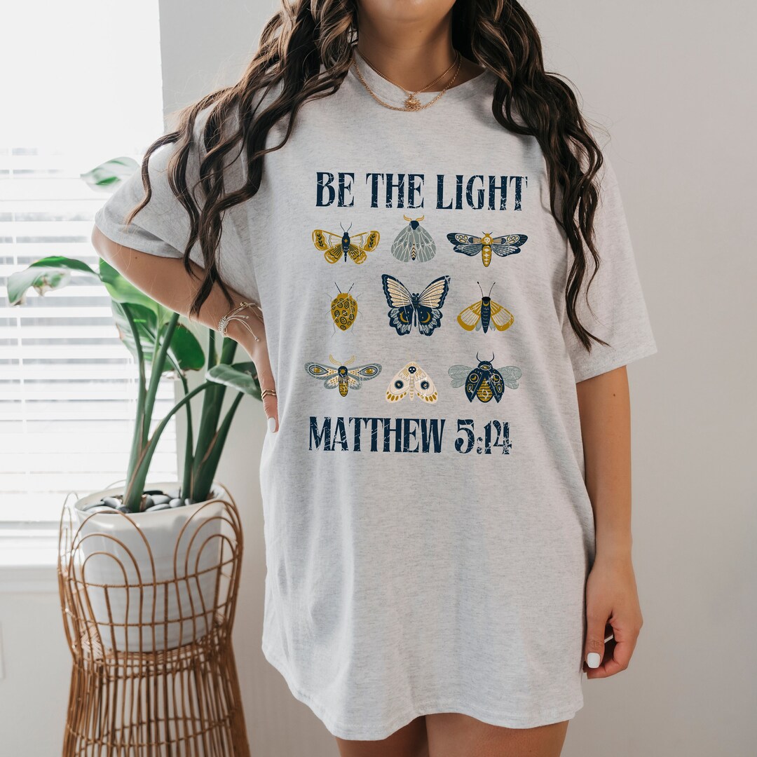 Be the Light Moth Shirt Jesus Loves You Christian Apparel Ecology Shirt ...