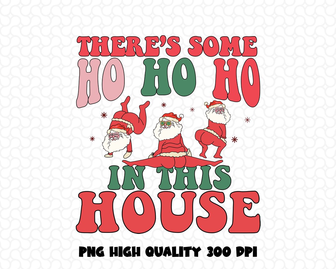 There's Some Ho Ho Ho in This House Png, Twerking Santa Claus Png ...