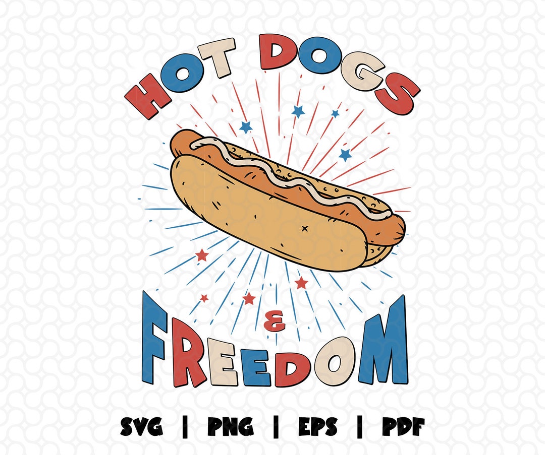 Hot Dogs and Freedom Png Svg, July 4th Png Sublimation, Digital ...