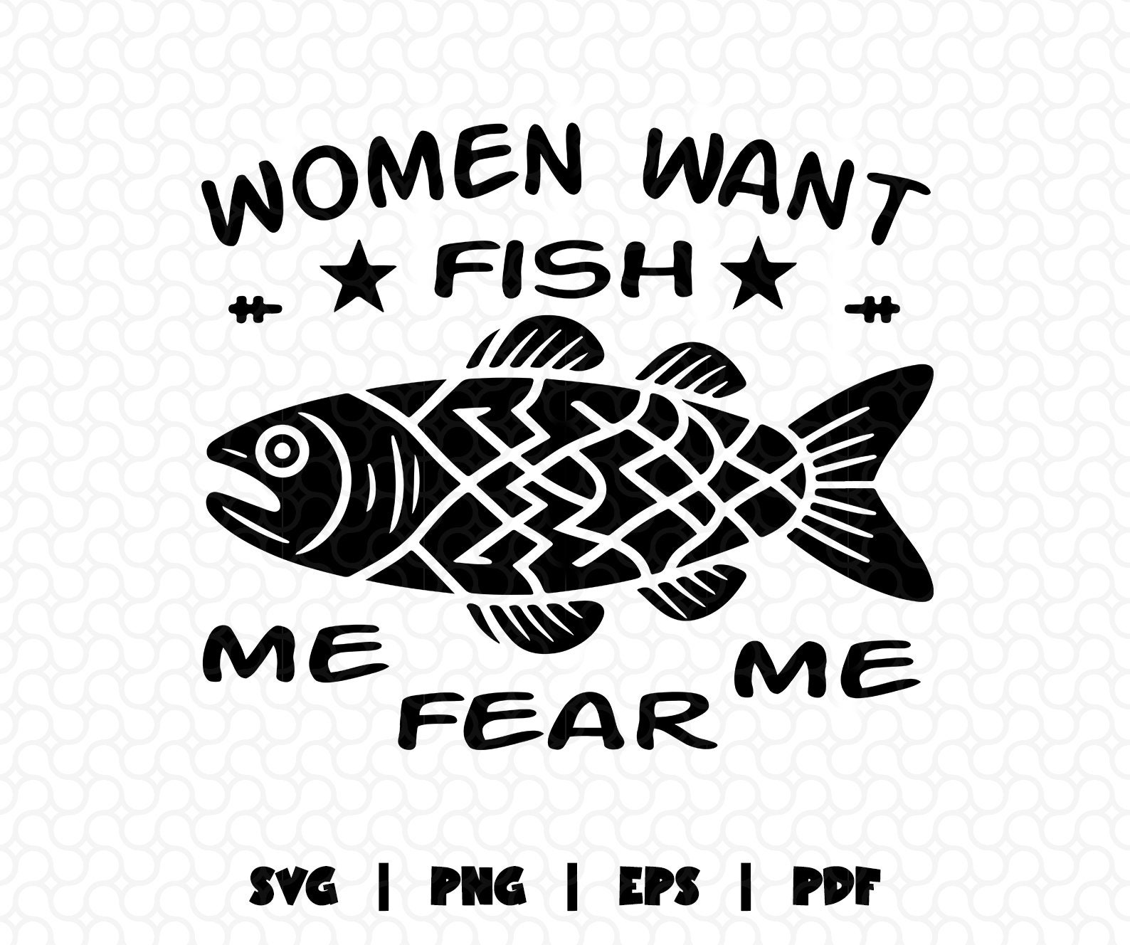 Women Want Fish Svg Png, Me Fear Me Svg, Funny Meme Svg, Funny Fishing ...