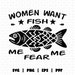 Women Want Fish Svg Png, Me Fear Me Svg, Funny Meme Svg, Funny Fishing ...
