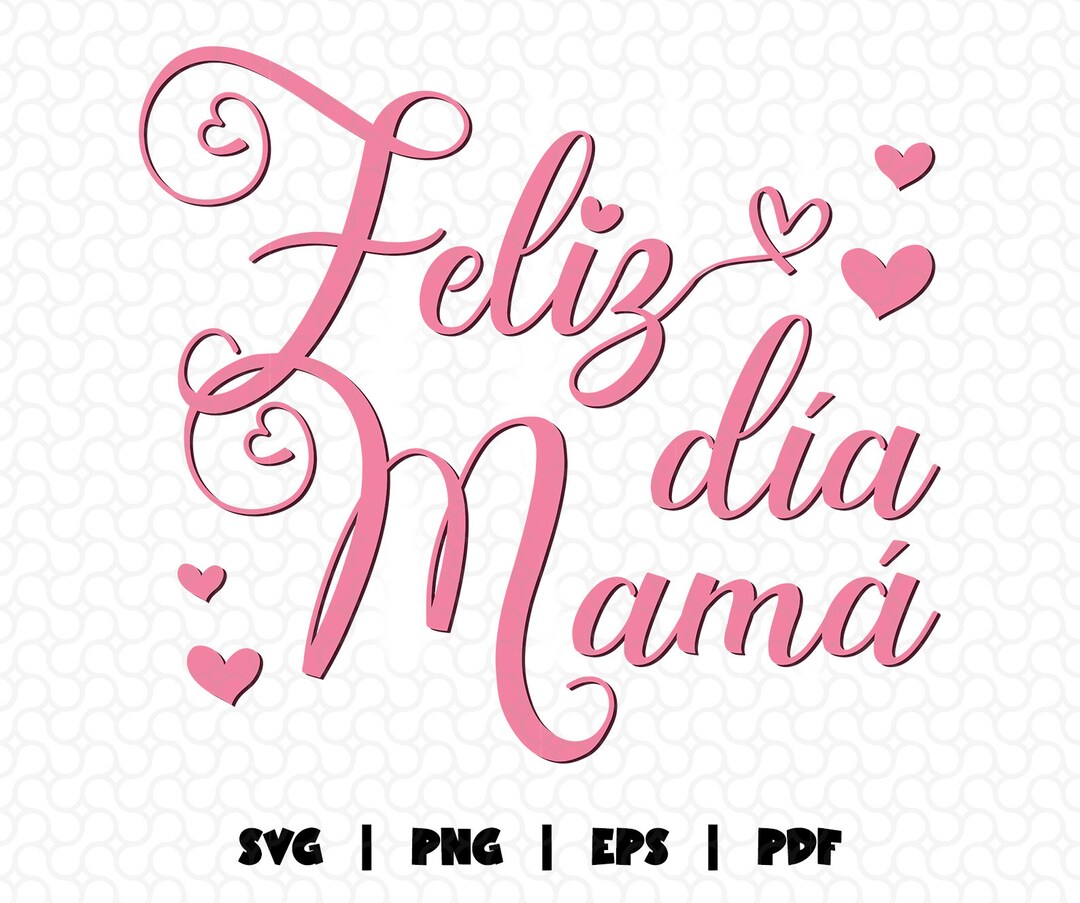 Feliz Día Mamá Svg Png, Feliz Día De Las Madres SVG, Happy Mother's Day ...