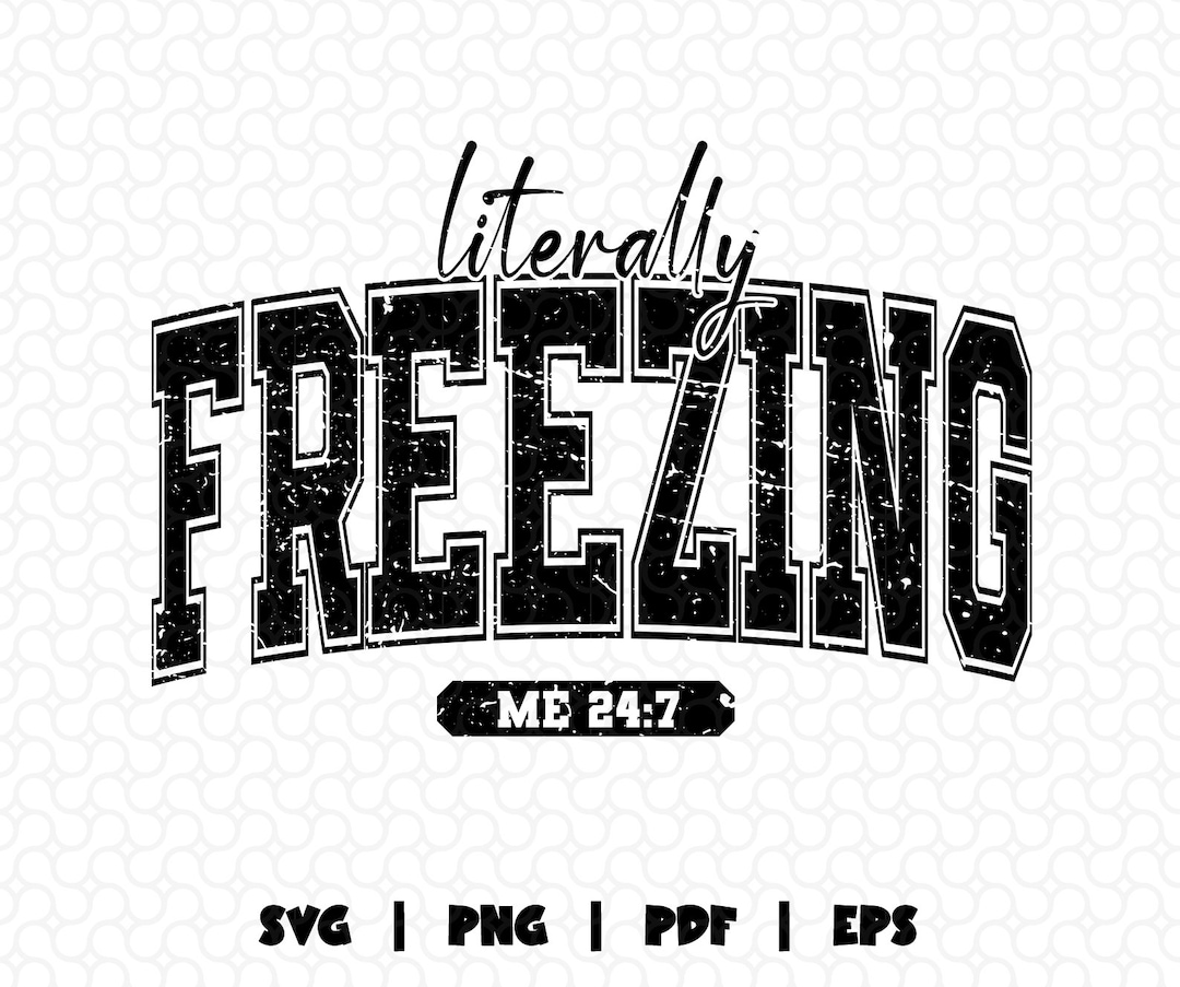 Literally Freezing Svg, I Am Freaking Cold Svg, Always Cold Png ...