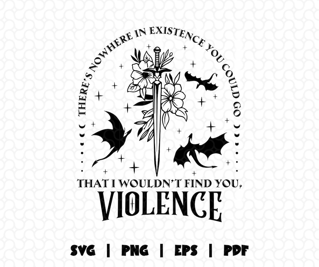 Theres Nowhere in Existence You Could Go That I Wouldnt Find You Violence Svg Png, Basgiath ...