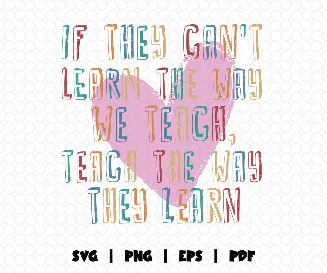 If They Cant Learn the Way We Teach Svg Png , Teach the Way We Learn ...