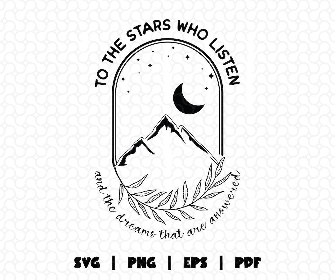 To the Stars Who Listen Svg Png, and the Dreams That Are Answered Svg ...