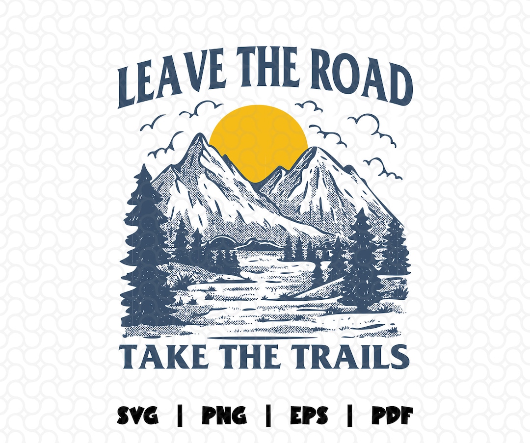 Leave the Road Take Trails Svg Png, Explore More Wanderlust Png, Funny ...