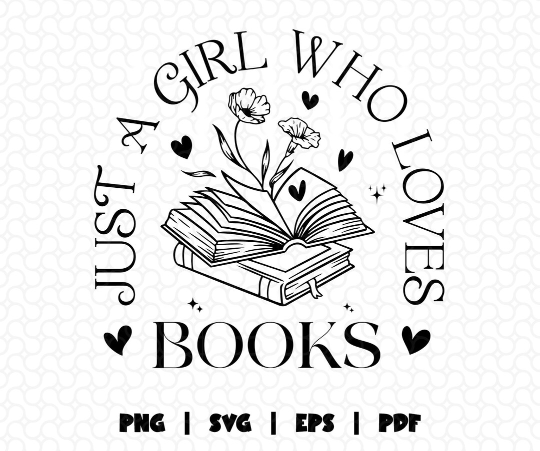 Just a Girl Who Loves Books Svg Png, Book SVG, Reading SVG, Book Lover ...