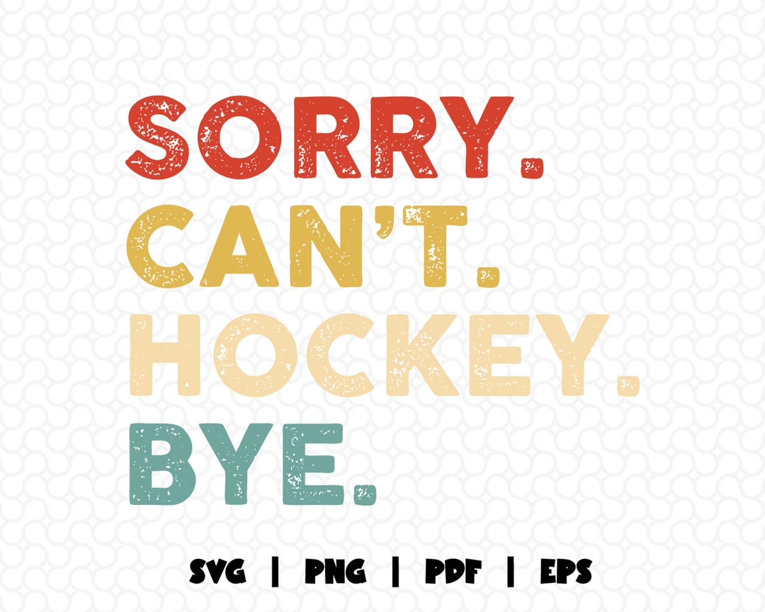 Sorry Can't Hockey Bye Hoodie Png Svg, Funny Hockey Unisex Hooded Svg Png, Hockey Lover Gift ...