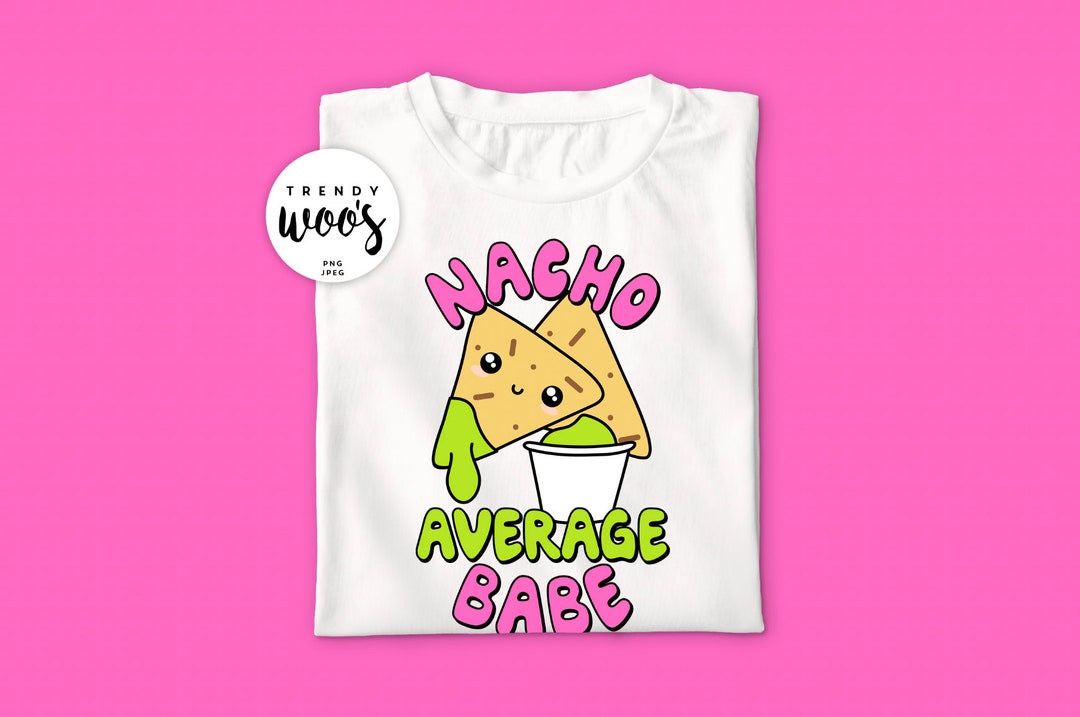 Fast Food Take Out Kawaii Nacho Average Babe Pun Slogan Design ...