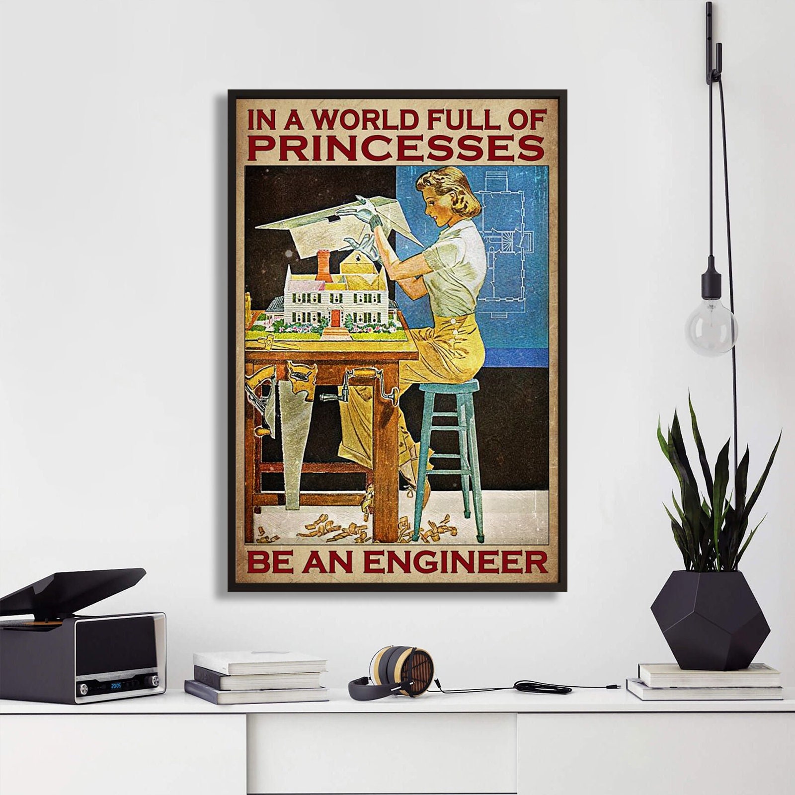 In A World Full of Princesses Be an Engineer - Poster for Female ...