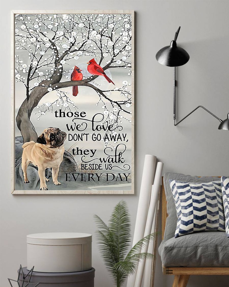 Pug Dog and Cardinal Bird Those We Love Dont Go Away, They Walk Beside ...