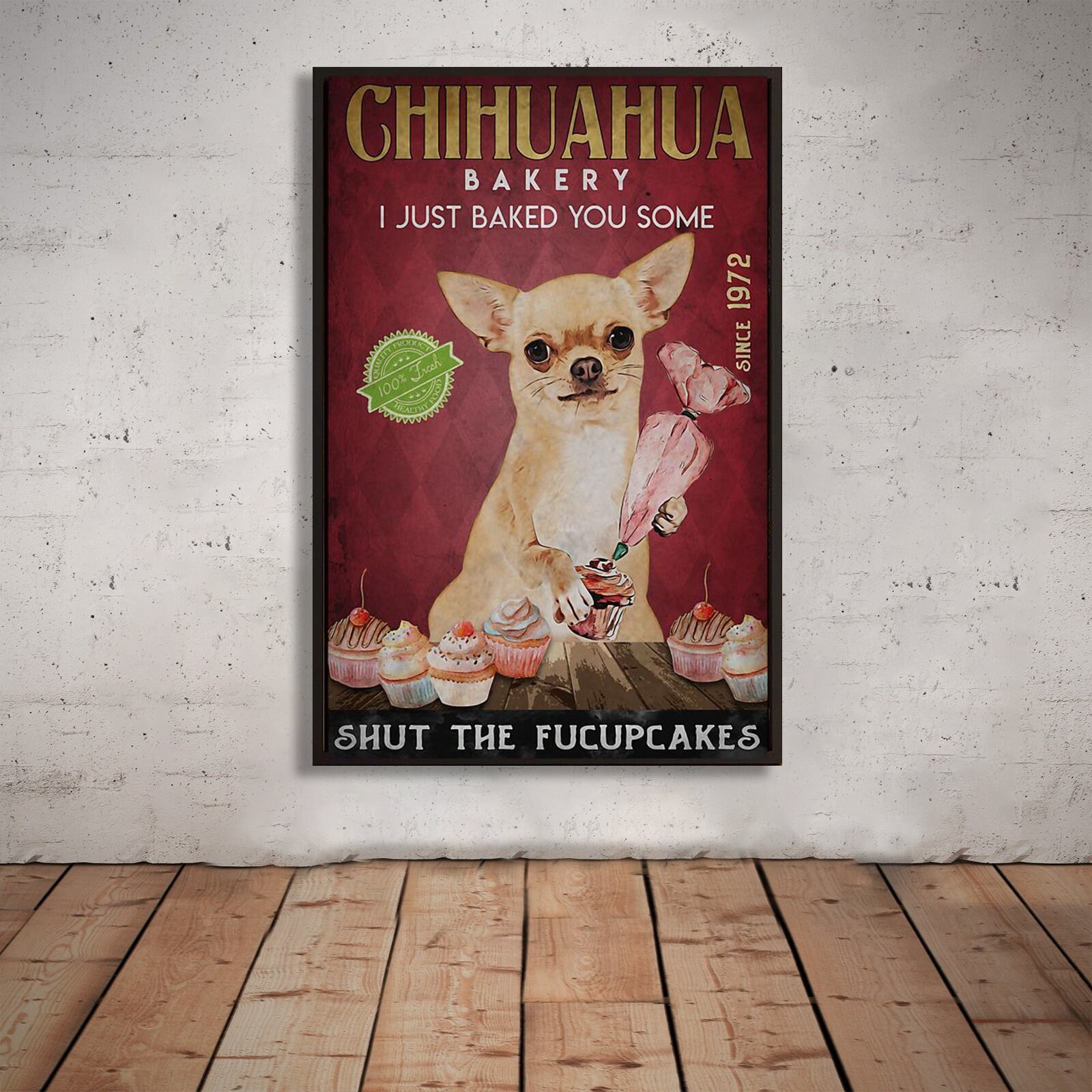 Chihuahua Bakery: I Just Baked You Some Shut the Fucupcakes Wall Art ...