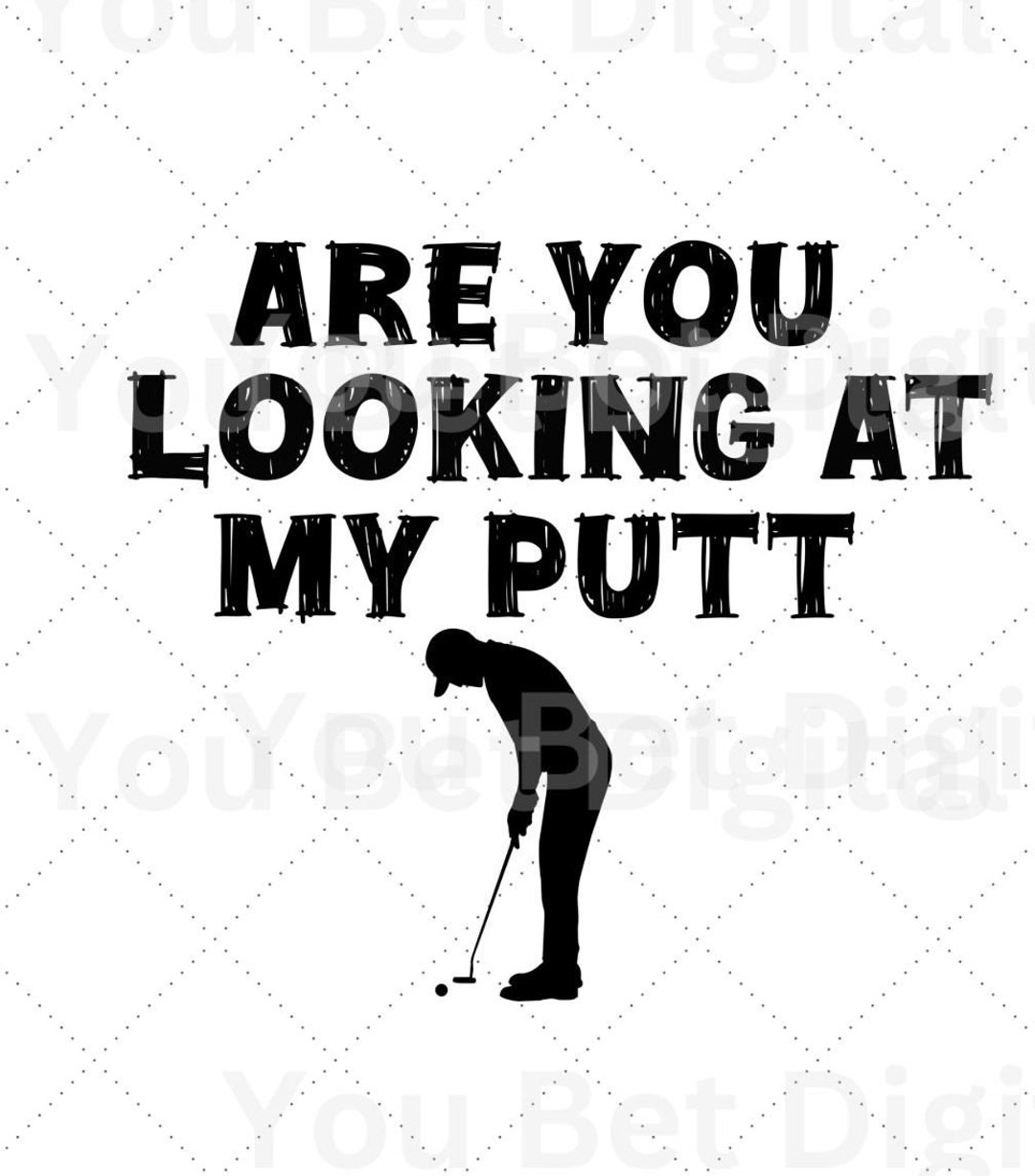 Funny Golf Svg , Golf Png , Are You Looking at My Putt Svg Png Digital ...