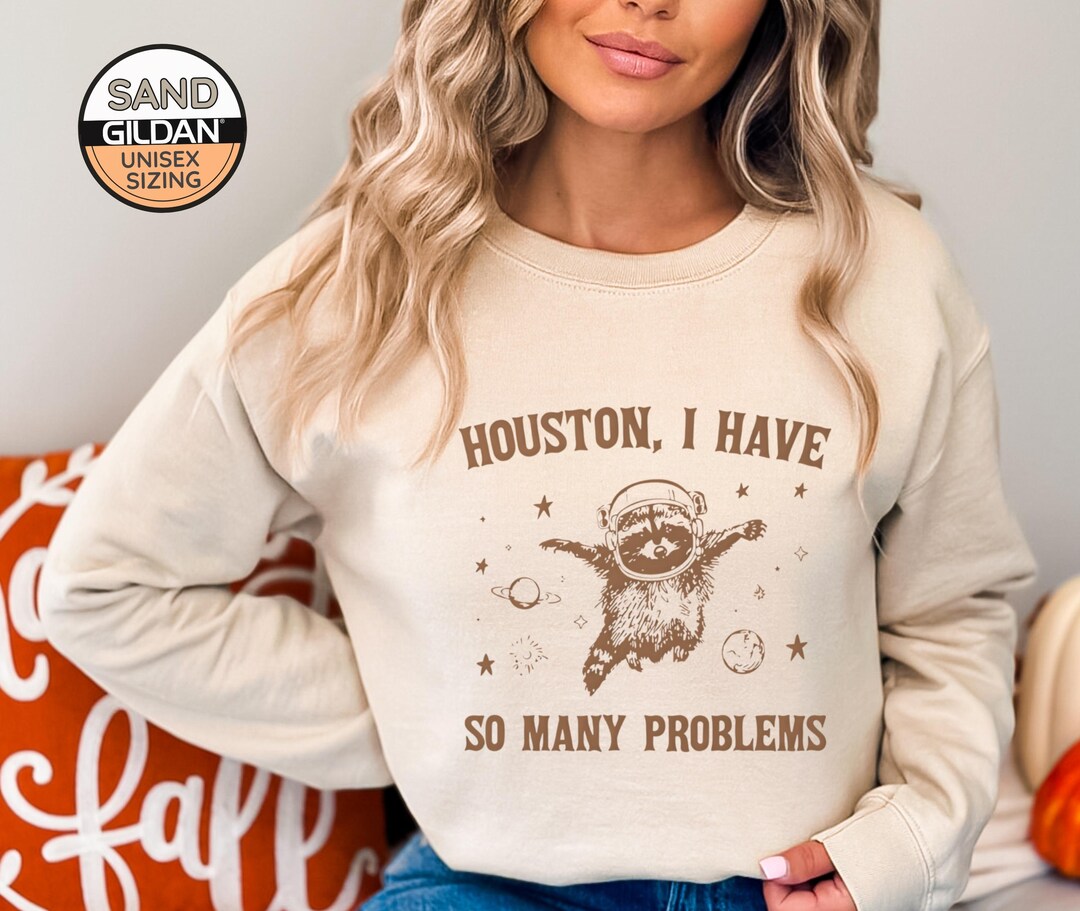 Houston I Have so Many Problems, Raccoon Meme Sweatshirt - Etsy