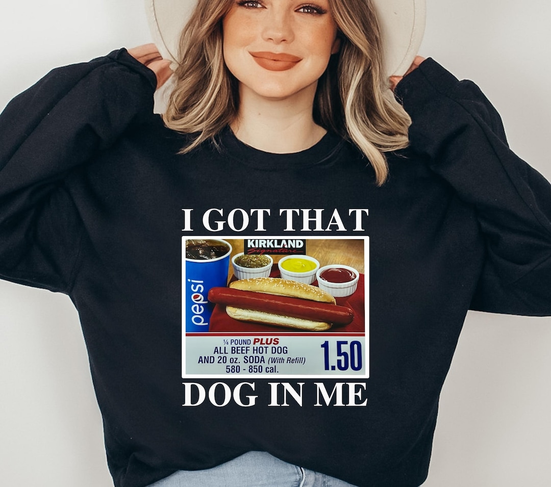 I Got That Dog in Me Sweatshirt and Hoodie - Keep 150 Dank Meme Sweater ...