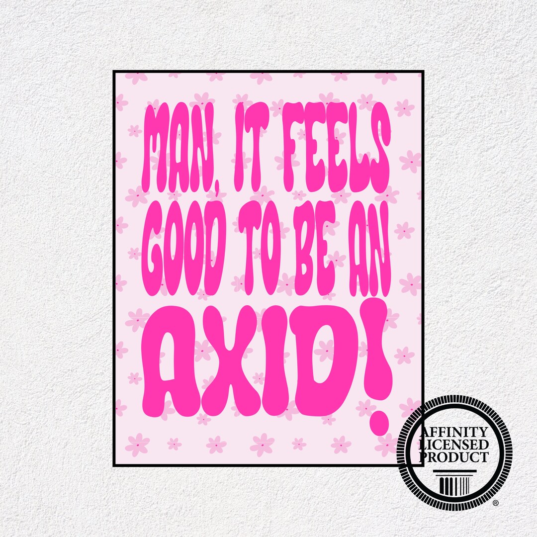 Man It Feels Good to Be an Axid Custom Alpha Xi Delta Poster, Trendy ...
