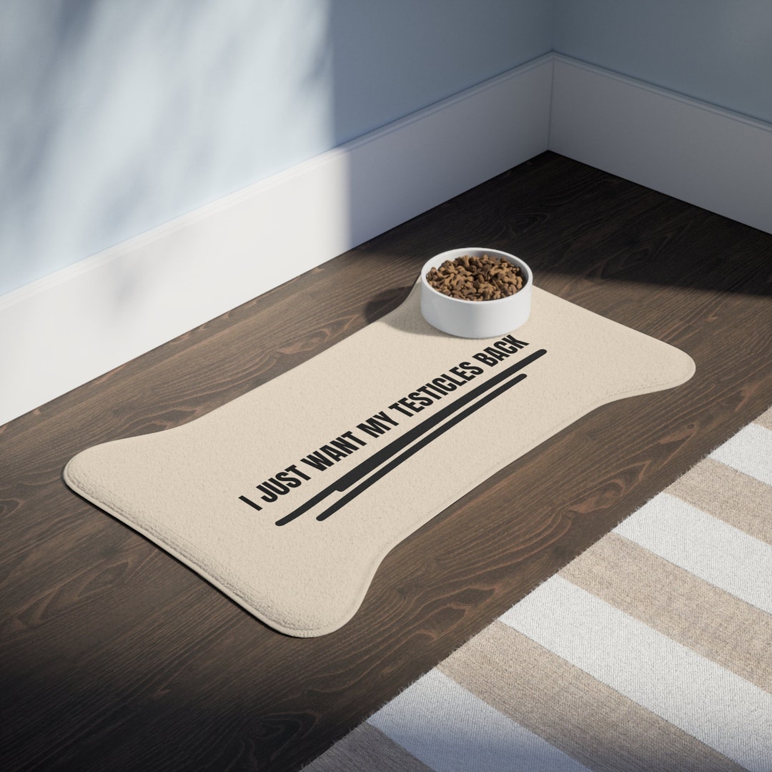 I Just Want My Testicles Back - Pet Feeding Mats - Dogs Cats Pets ...