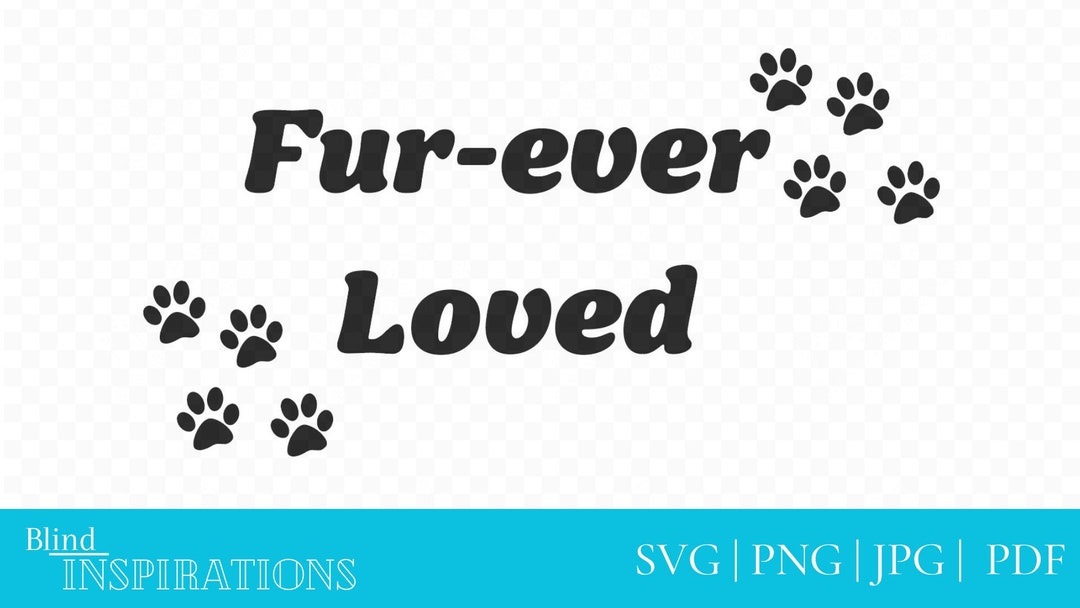 Fur-ever Loved Digital Print Svg Png Pdf Jpg - Etsy