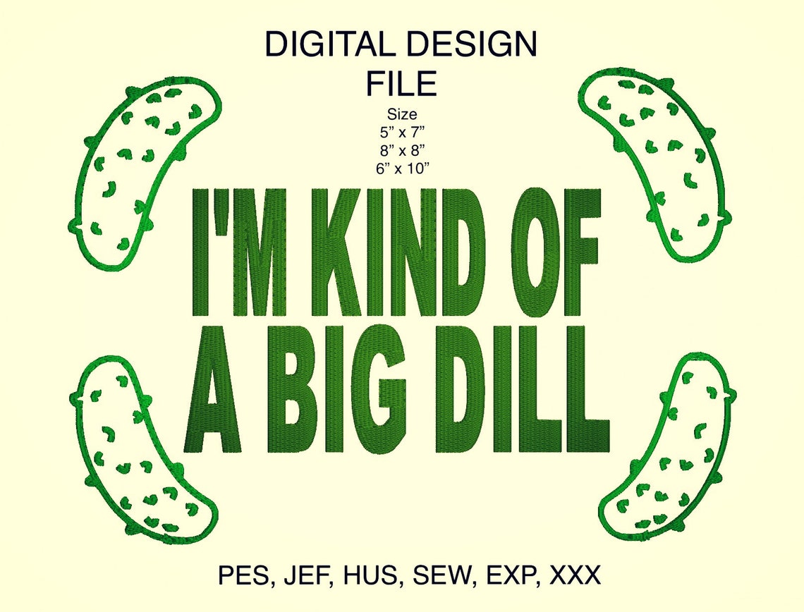 I'm Kind of a Big Dill Pickle Embroidery Design File-digital - Etsy