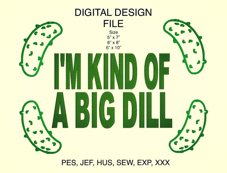 I'm Kind of a Big Dill Pickle Embroidery Design File-digital - Etsy