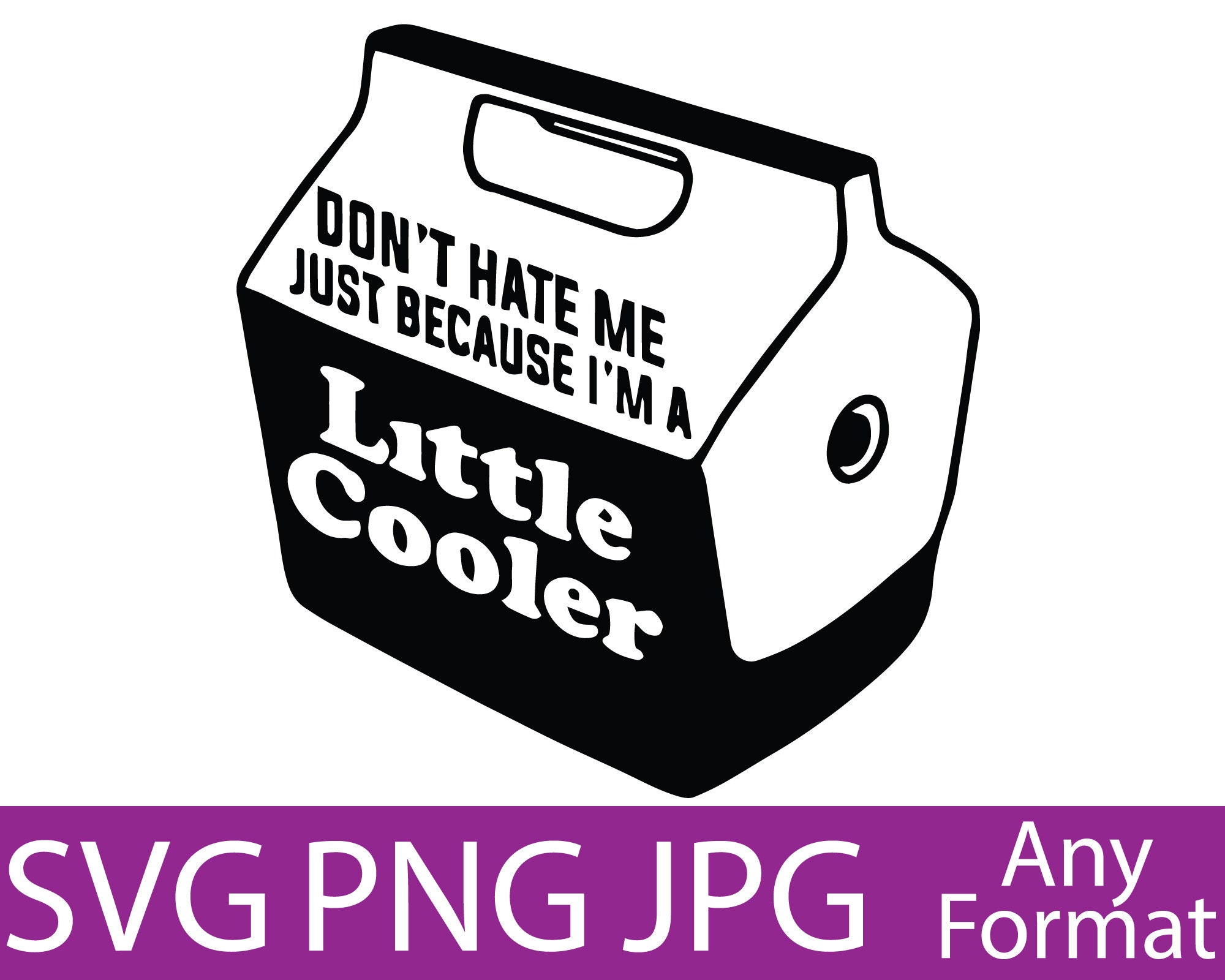 Don't Hate Me Cause I'm A Little Cooler! Funny Svgs File Instant ...