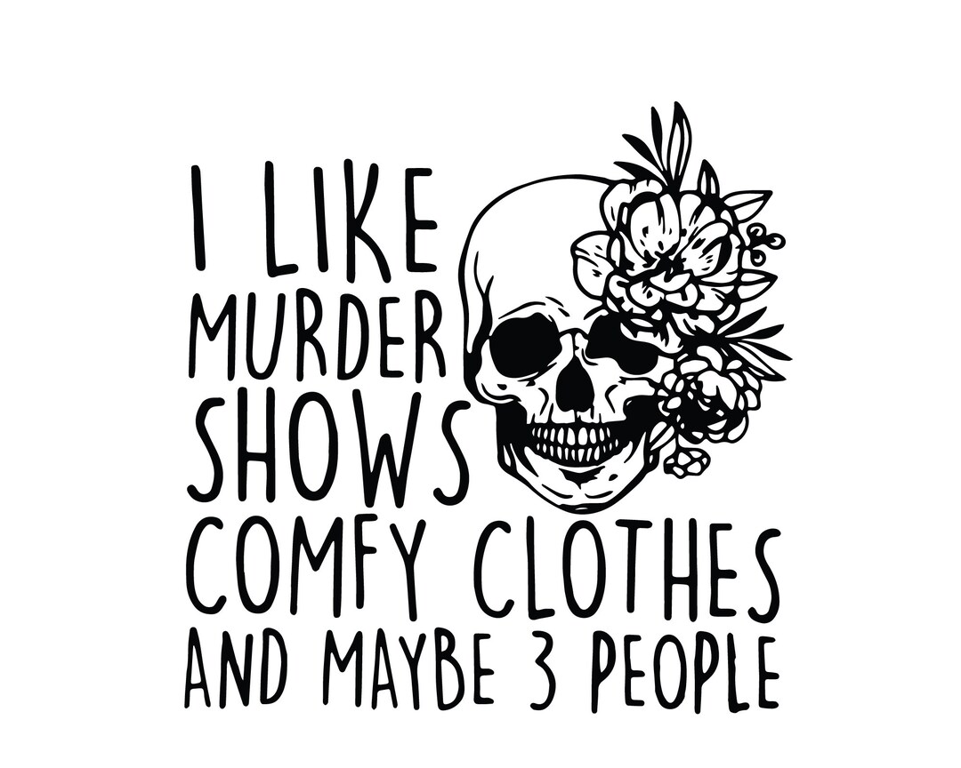 I Like Murder Shows Comfy Clothes True Crime Themed SVG File Download ...