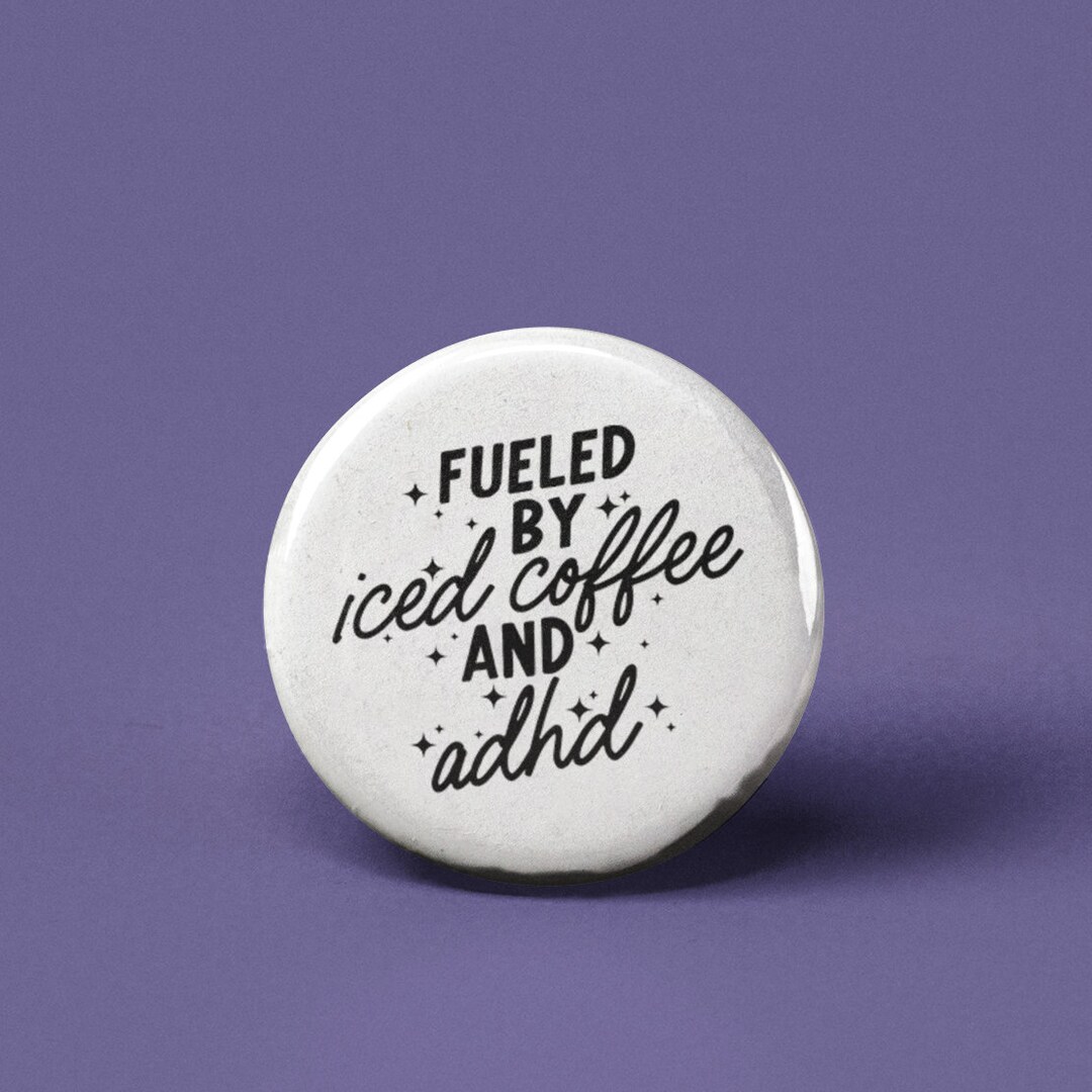 Fueled by Iced Coffee and ADHD Pinback Button Flair Badge - Etsy