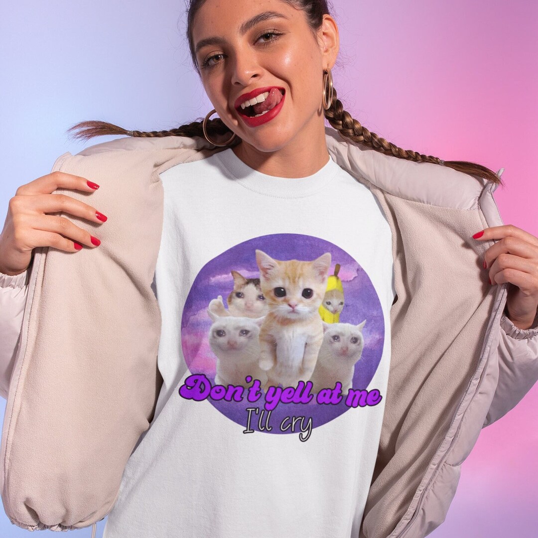 Don't Yell at Me I'll Cry Sad Cat Meme Funny Shirt, Crying Banana Cat ...