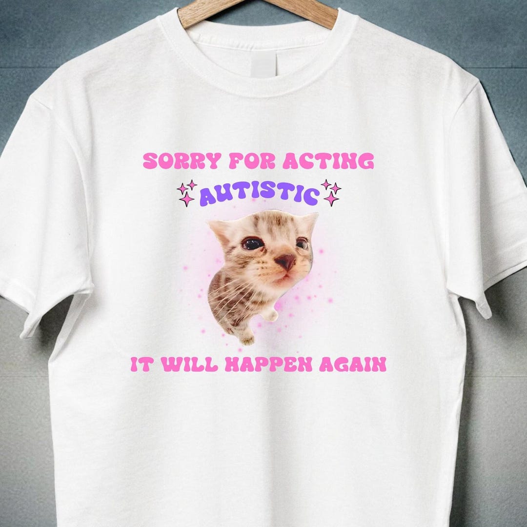Sorry for Acting Autistic Cat Funny Shirt, Kitten Cat Trendy Sassy Gift ...