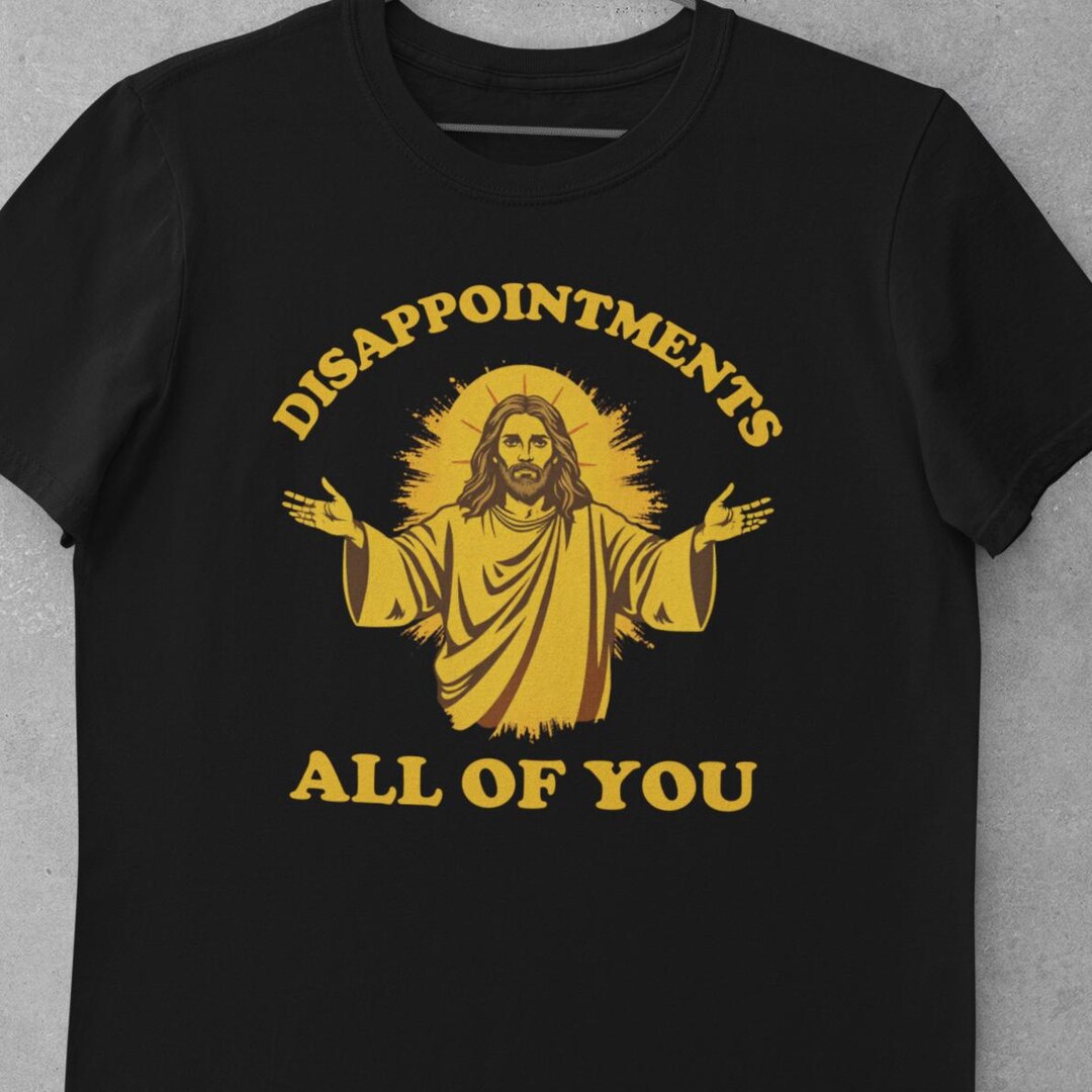 Disappointments Jesus Easter Funny Meme Shirt, Hilarious Sarcastic ...